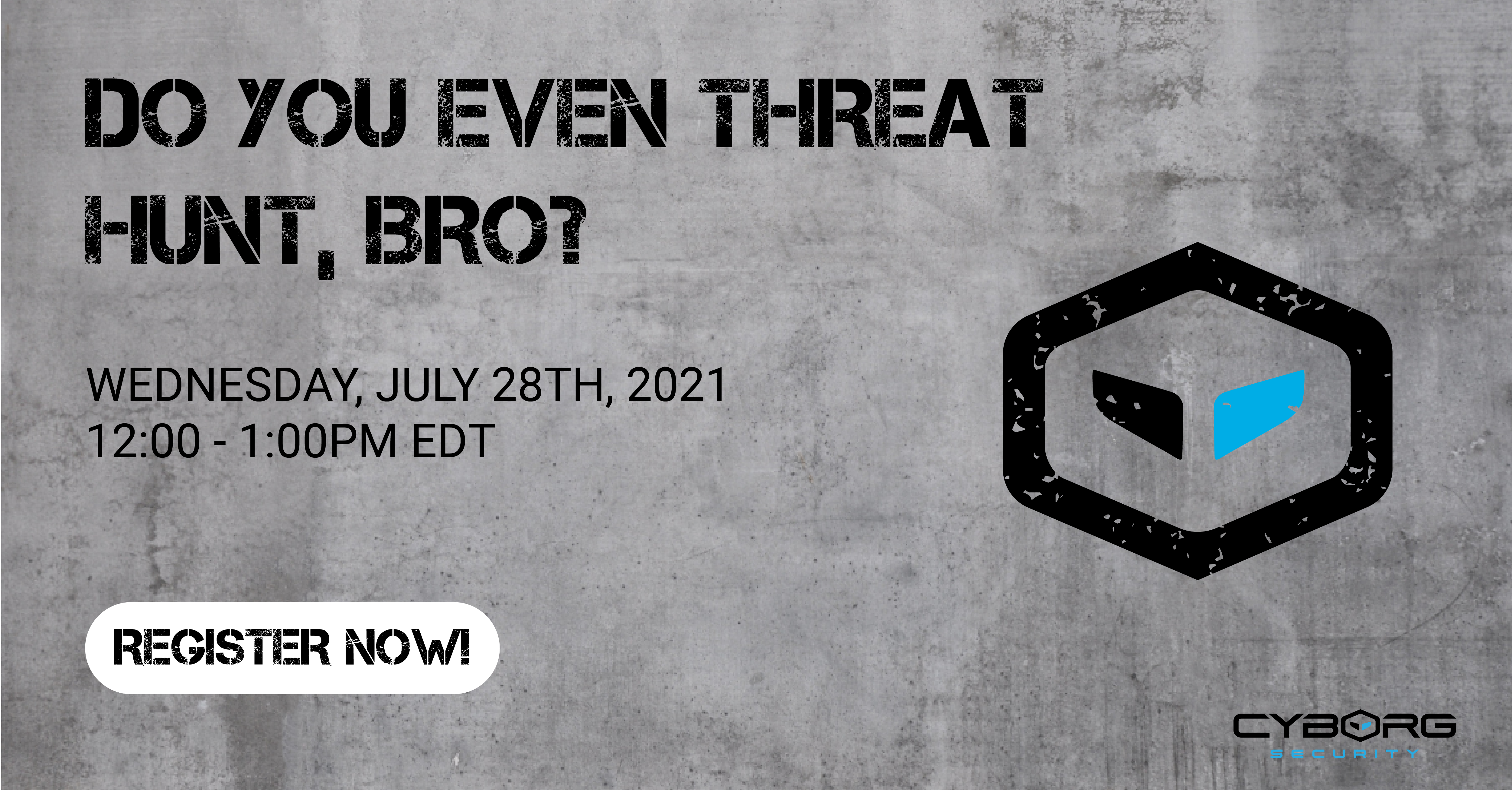 Cyborg Security - Do You Even Threat Hunt, Bro? - Webinar